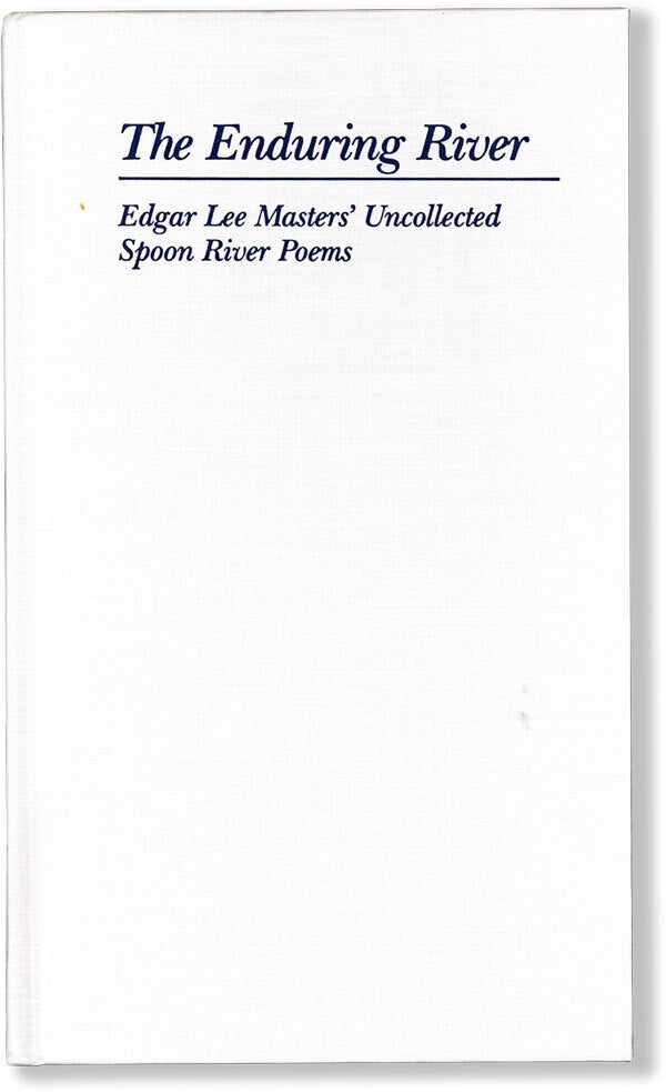 The Enduring River: Edgar Lee Masters' Uncollected Spoon River Poems ...