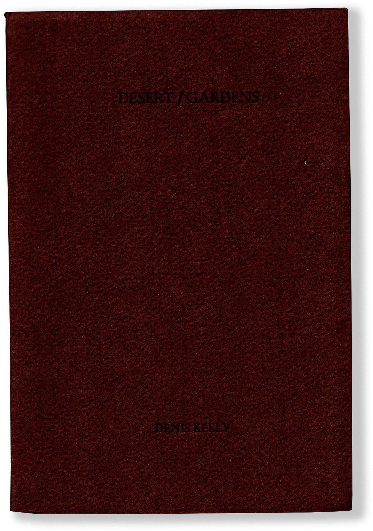 DESERT/GARDENS | Denis Kelly | First Edition